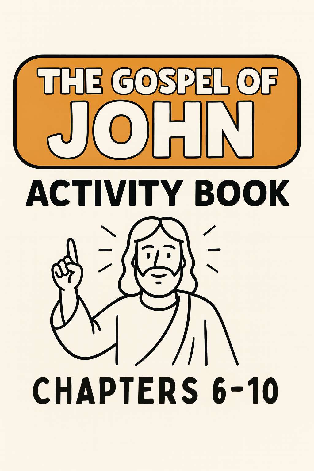 The Gospel of John Activity Book: Chapters 6-10 - Interactive Bible Studies